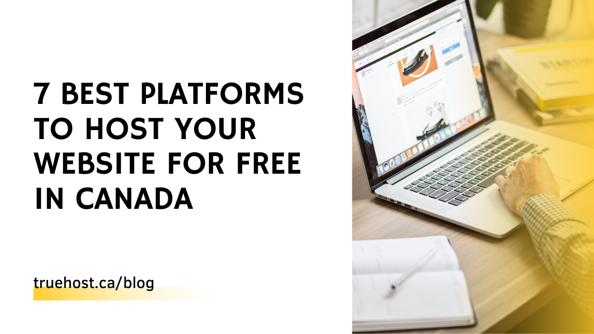 7 Best Platforms to Host Your Website for Free in Canada 7 Best Platforms to Host Your Website for Free in Canada